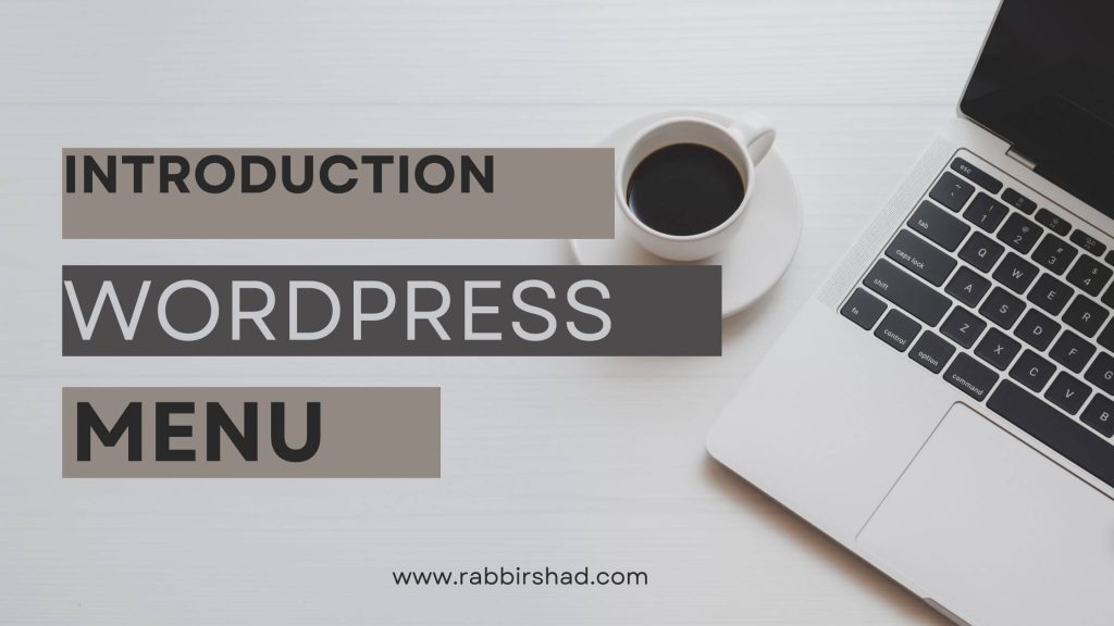 Introduction To WordPress Menu: A Beginner's Guide - Rabbir Shad